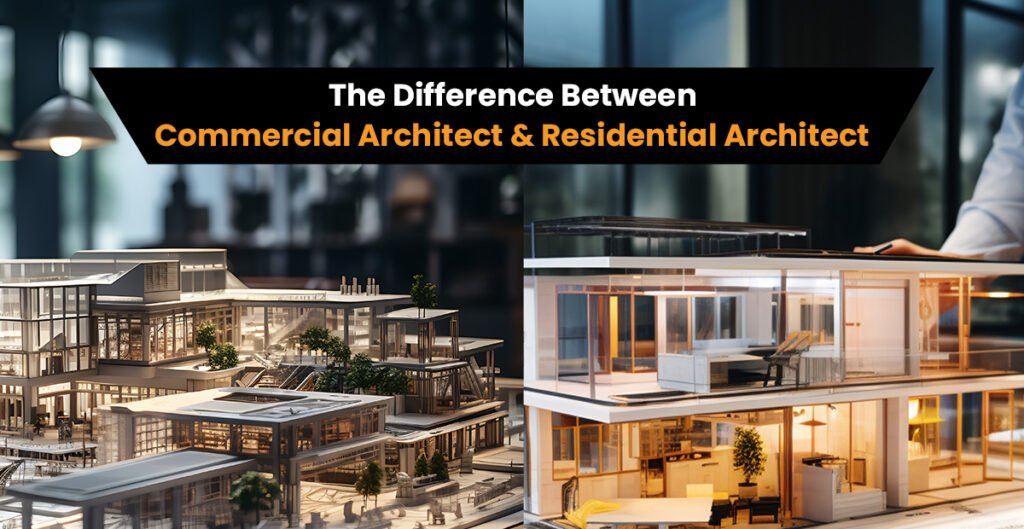 The Difference Between a Commercial Architect and a Residential Architect